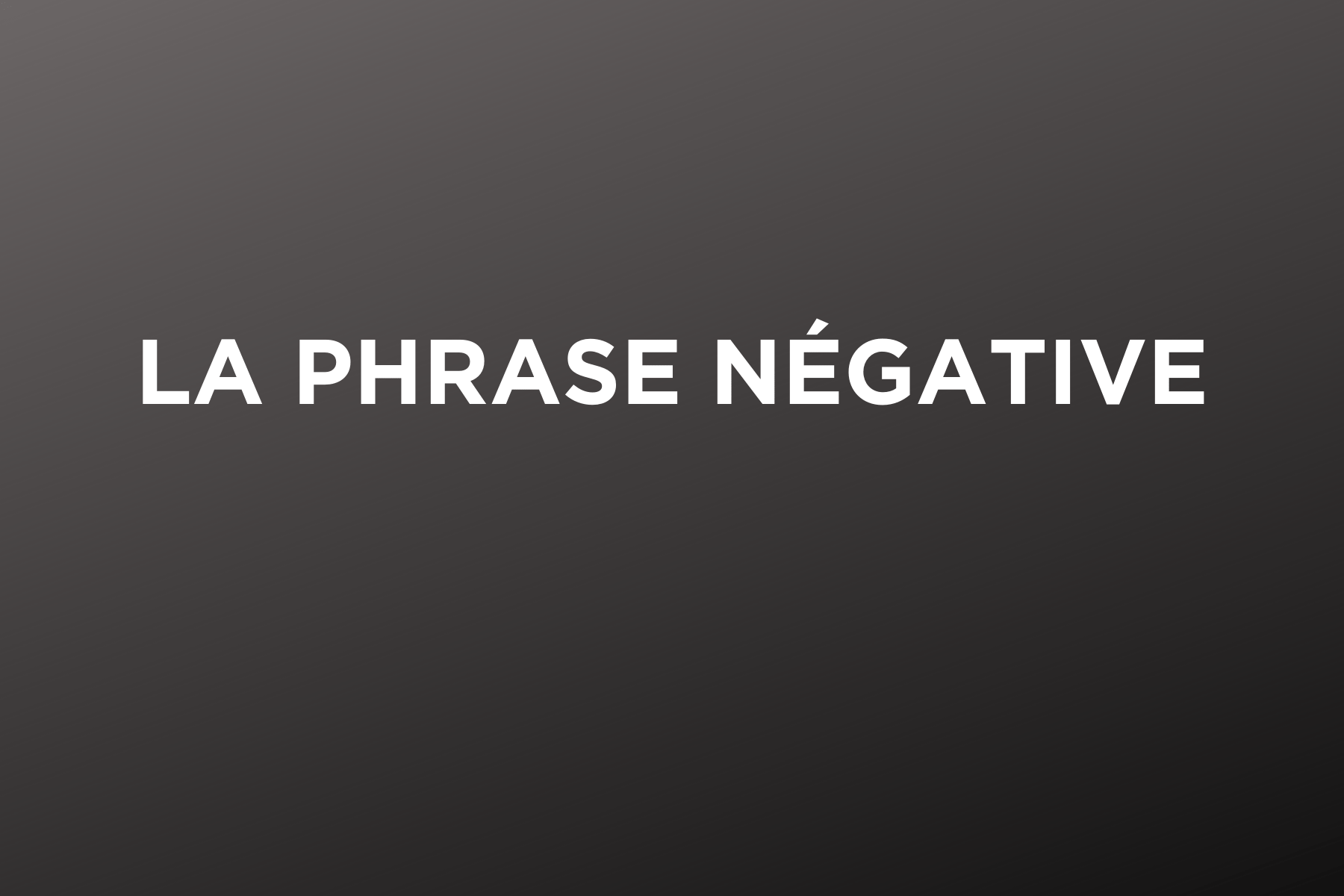 La phrase négative - École L'Eau Vive